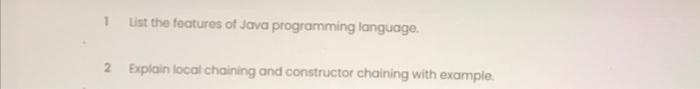 Solved 1 List the features of Java programming language. 2 | Chegg.com