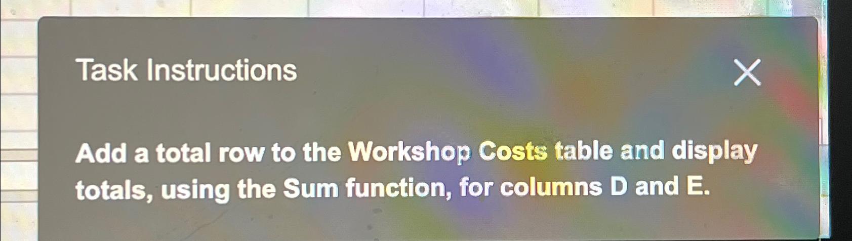 Solved Task InstructionsAdd a total row to the Workshop | Chegg.com