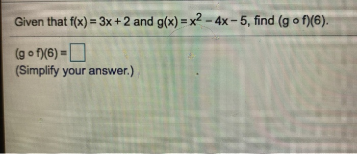 Solved Given that f(x) = 3x + 2 and g(x) = x2 - 4x-5, find | Chegg.com