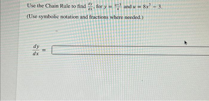 Solved Use the Chain Rule to find dy dx' y = "=³ and u = 8x7 | Chegg.com