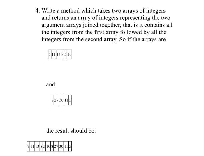 Solved 4. Write a method which takes two arrays of integers | Chegg.com
