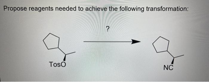 Solved Propose reagents needed to achieve the following | Chegg.com