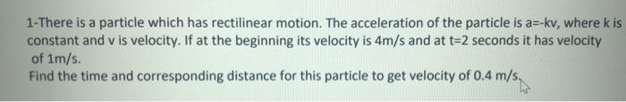 Solved 1-There is a particle which has rectilinear motion. | Chegg.com