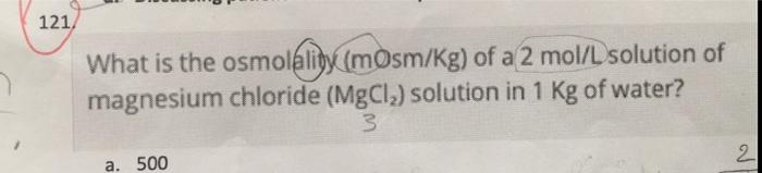 Solved 121/ What is the osmolality (mOsm/Kg) of a 2 mol/L | Chegg.com