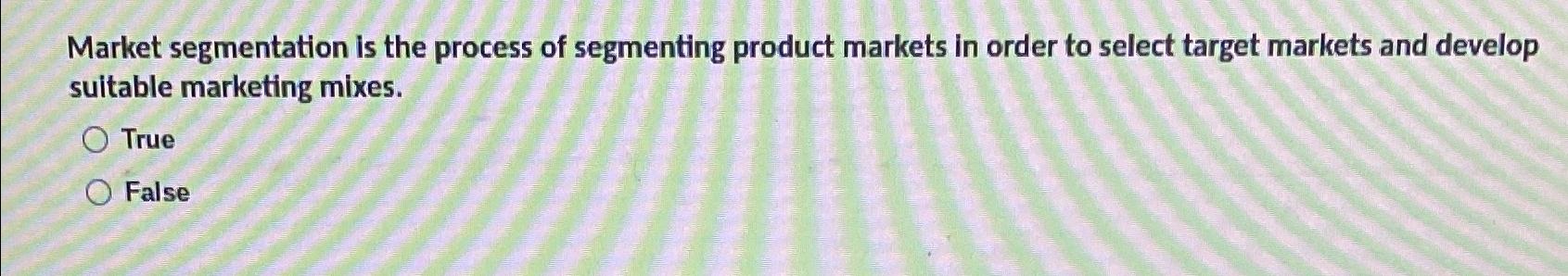 Solved Market segmentation is the process of segmenting | Chegg.com