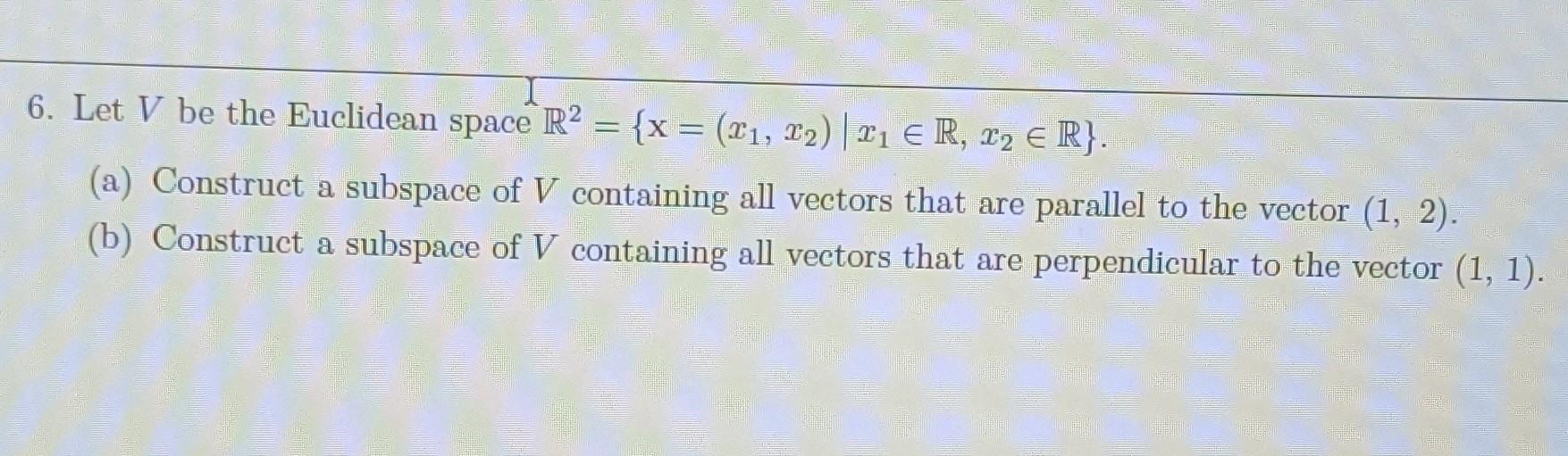 Solved 6. Let V be the Euclidean space R2 = {x = (11, C2) 21 | Chegg.com