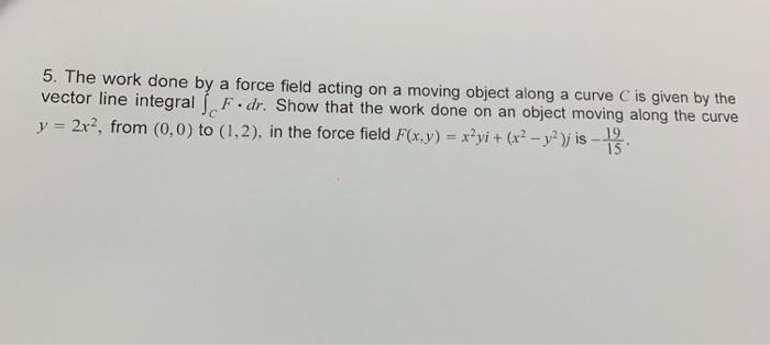 Solved 5. The work done by a force field acting on a moving | Chegg.com