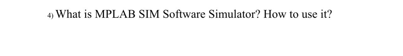 Solved What is MPLAB SIM Software Simulator? How to use it? | Chegg.com