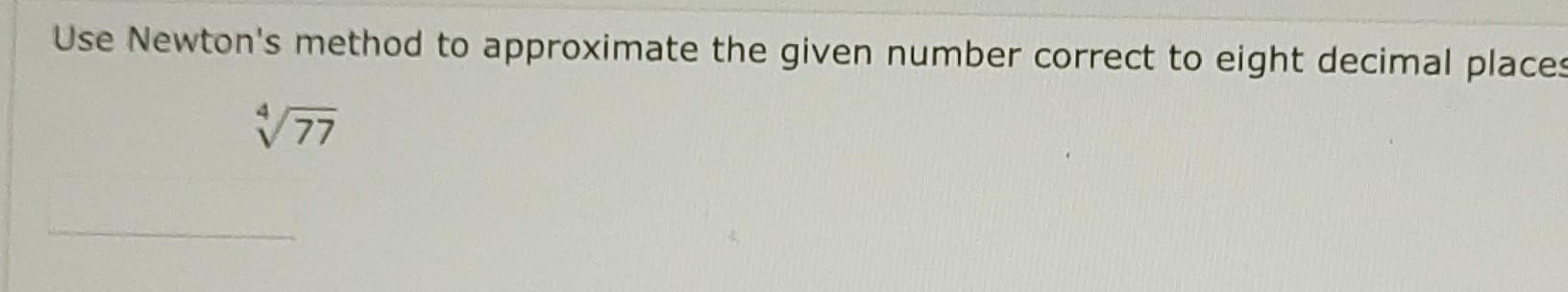 Solved Use Newton's method to approximate the given number | Chegg.com