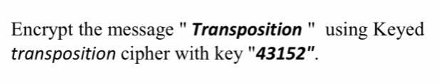 Solved Encrypt the message " Transposition " using Keyed | Chegg.com