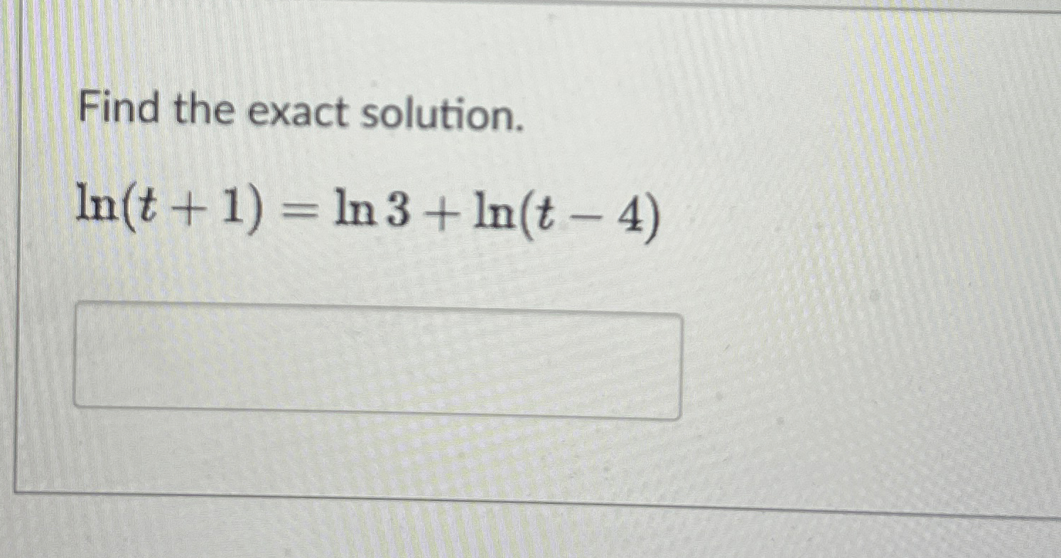 Solved Find The Exact Solution Ln T 1 Ln3 Ln T 4