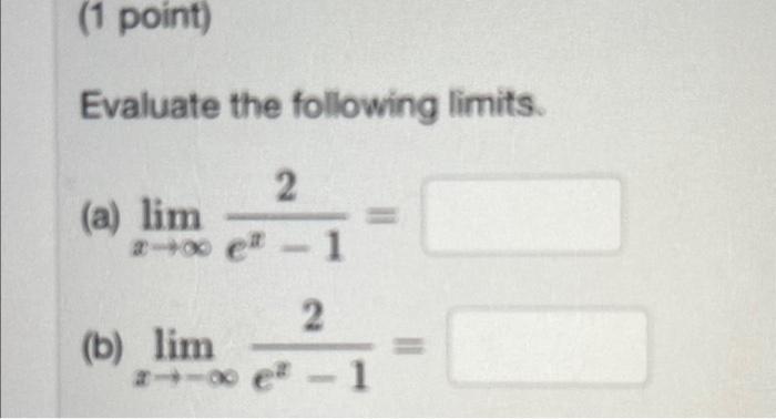 Solved (1 point) Evaluate the following limits. 2 a-∞ e² - 1 | Chegg.com