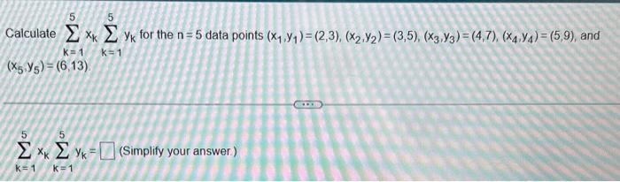 Solved Calculate ∑k=15xk∑k=15yk for the n=5 data points | Chegg.com