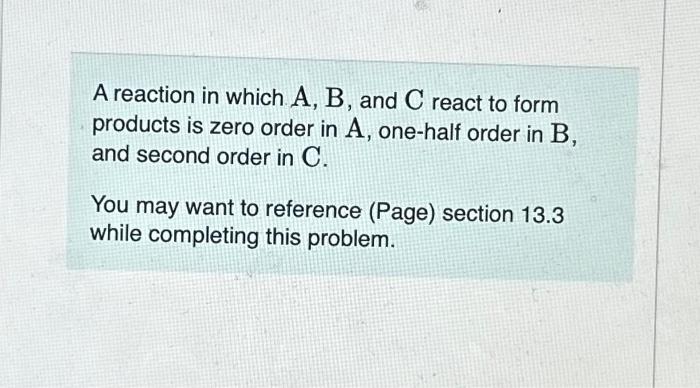 Solved A reaction in which A,B, and C react to form products | Chegg.com
