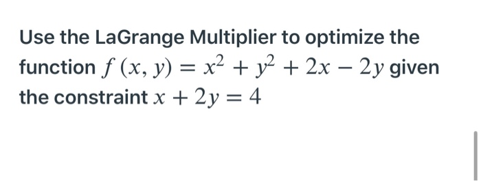 Solved Use the LaGrange Multiplier to optimize the function | Chegg.com