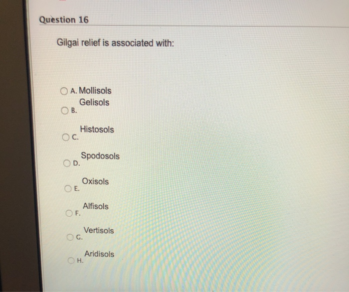 Solved Question 16 Gilgai relief is associated with: O A. | Chegg.com