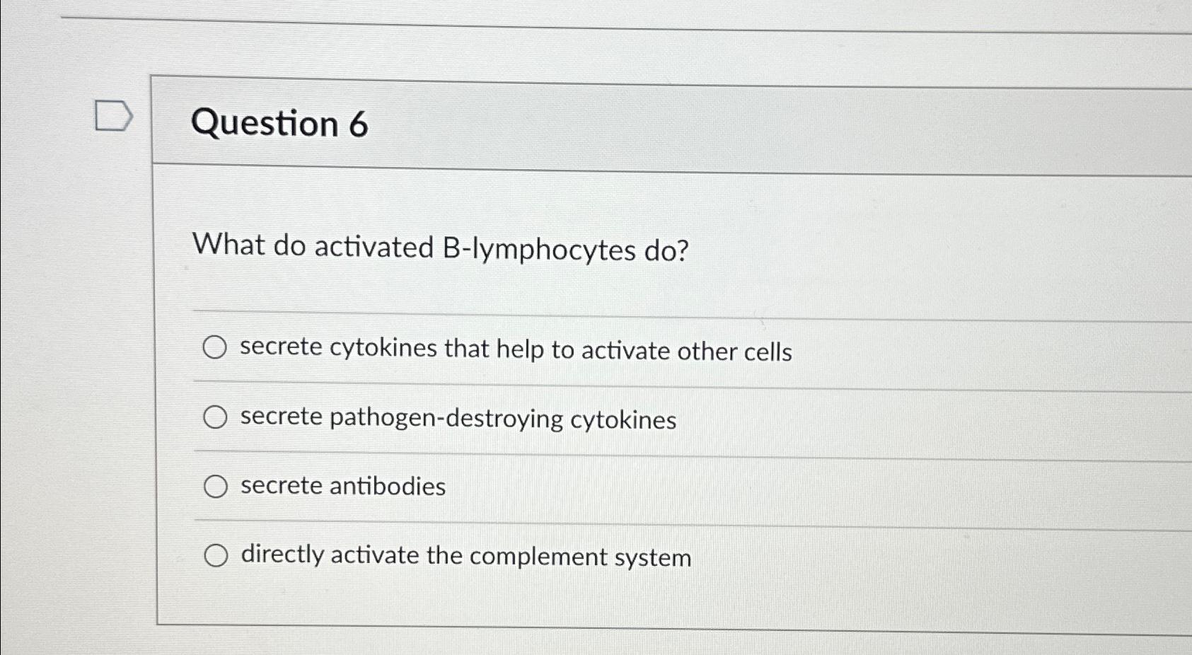 Solved Question 6What do activated B-lymphocytes do?secrete | Chegg.com