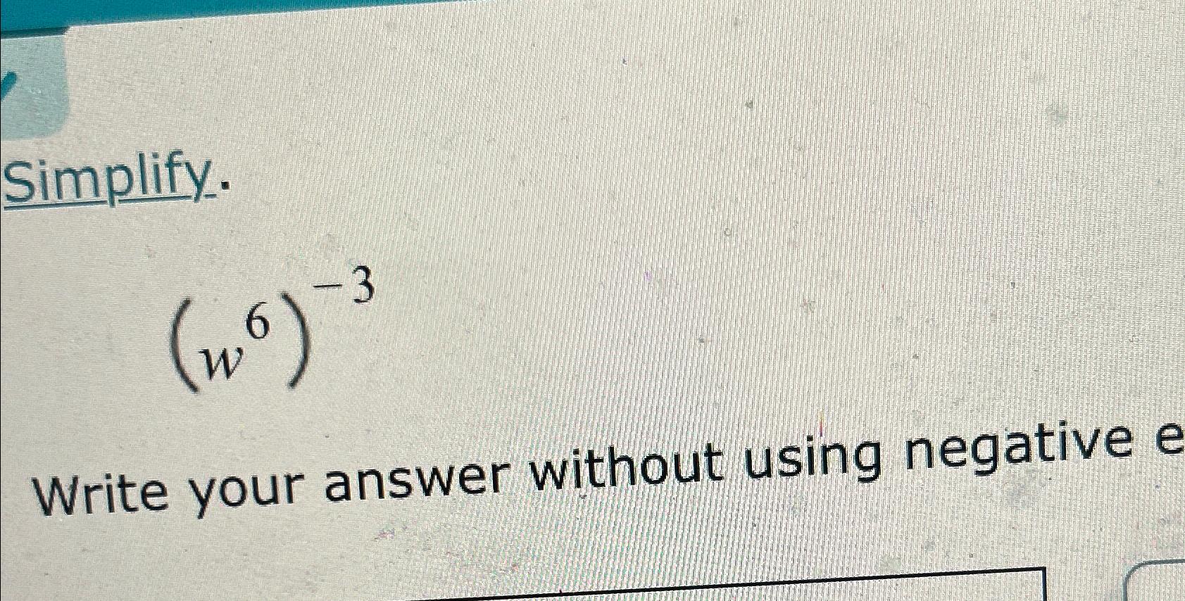 Solved Simplify.(w6)-3Write your answer without using | Chegg.com