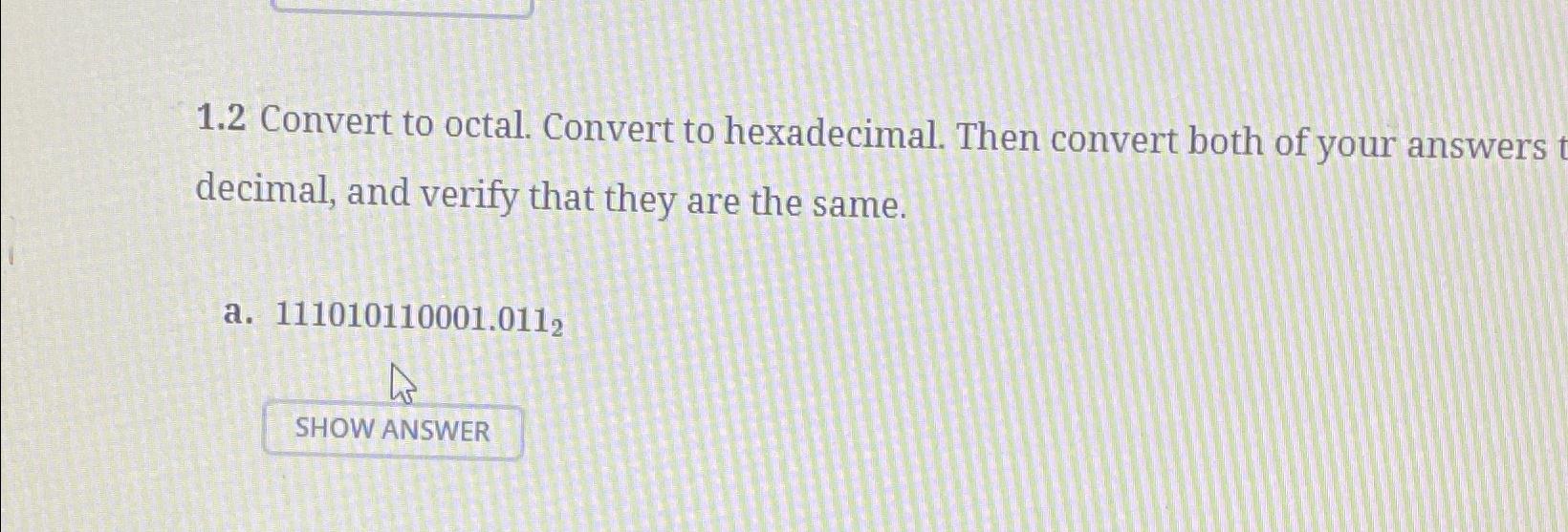 Solved 1.2 ﻿Convert to octal. Convert to hexadecimal. Then | Chegg.com
