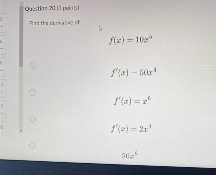 Solved Find the derivative of f(x)=10x5 f′(x)=50x4 f′(x)=x6 | Chegg.com