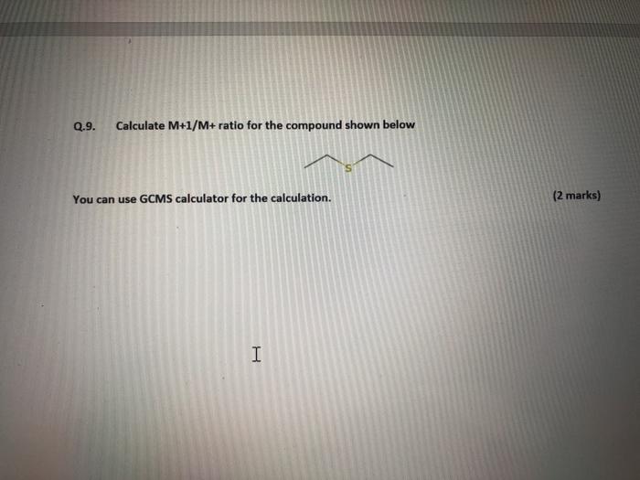 Solved Q.9. Calculate M+1/M+ ratio for the compound shown | Chegg.com