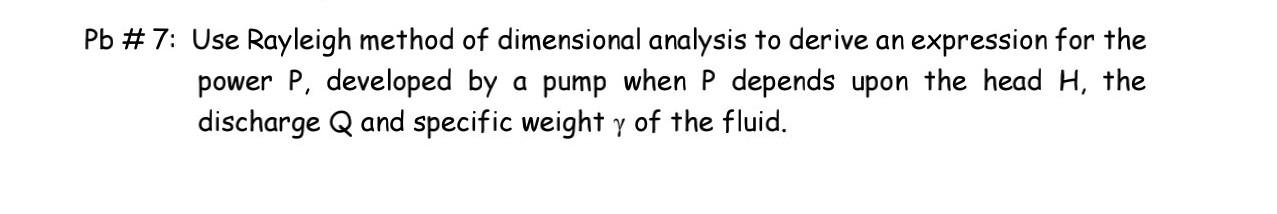 Solved Pb #7: Use Rayleigh method of dimensional analysis to | Chegg.com