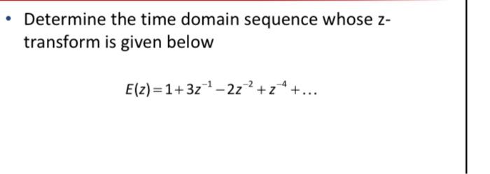 Solved Determine the time domain sequence whose ztransform | Chegg.com