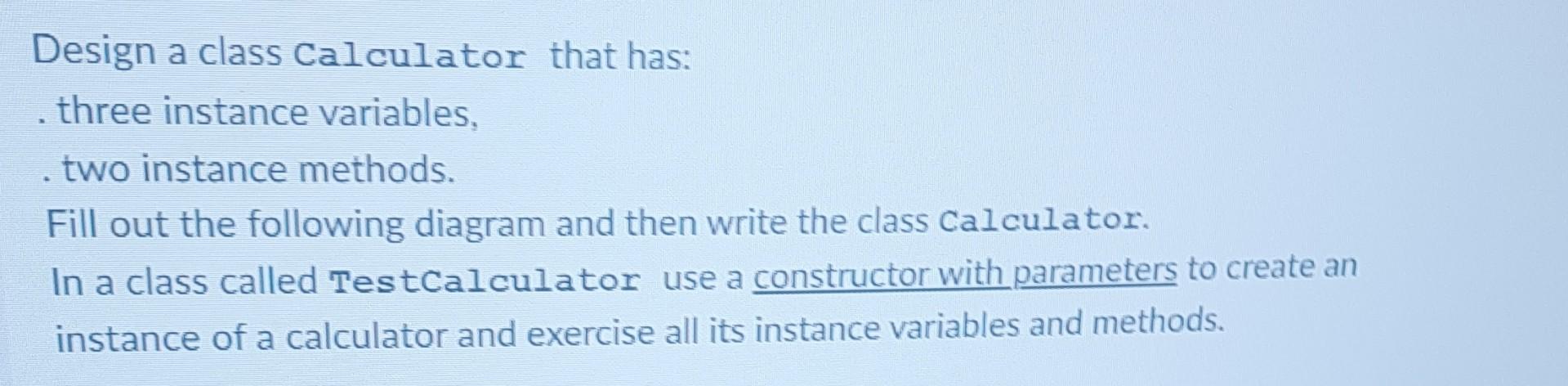 Design A Class Calculator That Has Three Instance