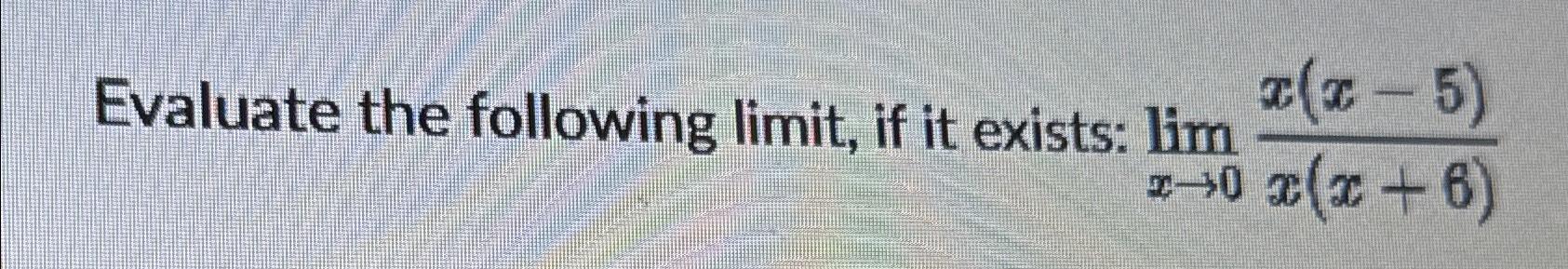 Solved Evaluate the following limit, ﻿if it exists: | Chegg.com
