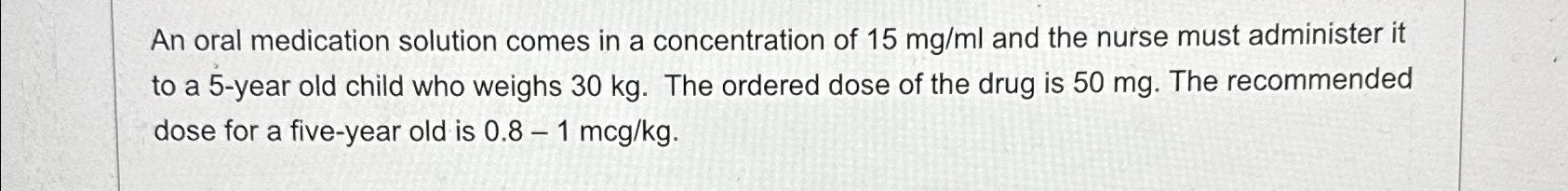 Solved An oral medication solution comes in a concentration | Chegg.com