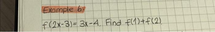 Solved Example b: f(2x−3)=3x−4. Find f(1)+f(2) | Chegg.com