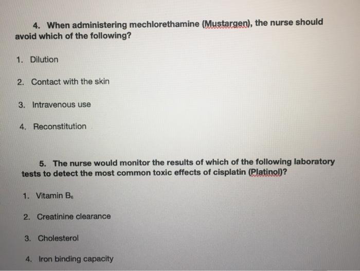 Solved 4. When administering mechlorethamine (Mustargen), | Chegg.com