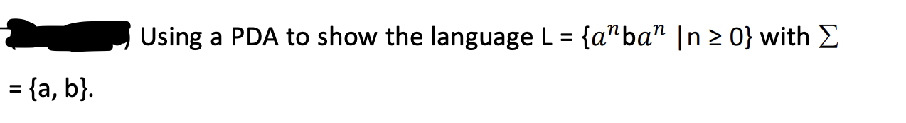 Solved Using a PDA to ﻿show the language L={an(b)an|n≥0} | Chegg.com