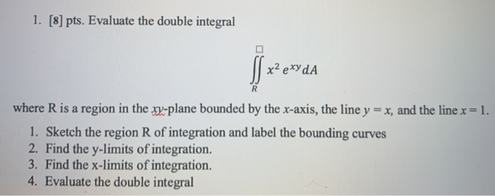Solved 1. [8] pts. Evaluate the double integral x² exy da R | Chegg.com