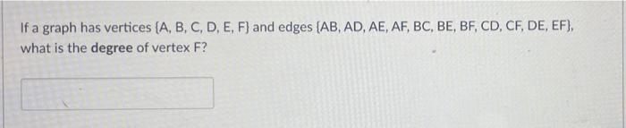 Solved If a graph has vertices {A,B,C,D,E,F} and edges | Chegg.com