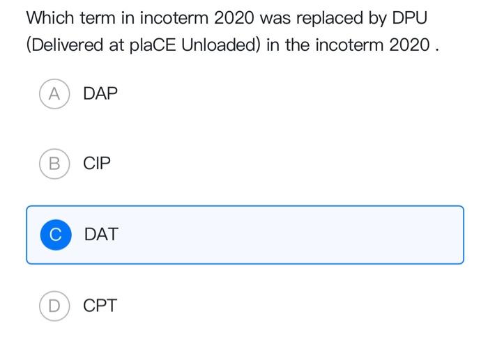 Solved Which term in incoterm 2020 was replaced by DPU | Chegg.com