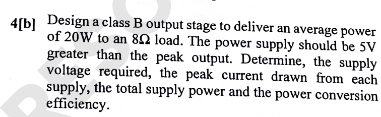 Solved 4[b] ﻿Design a class B output stage to deliver an | Chegg.com