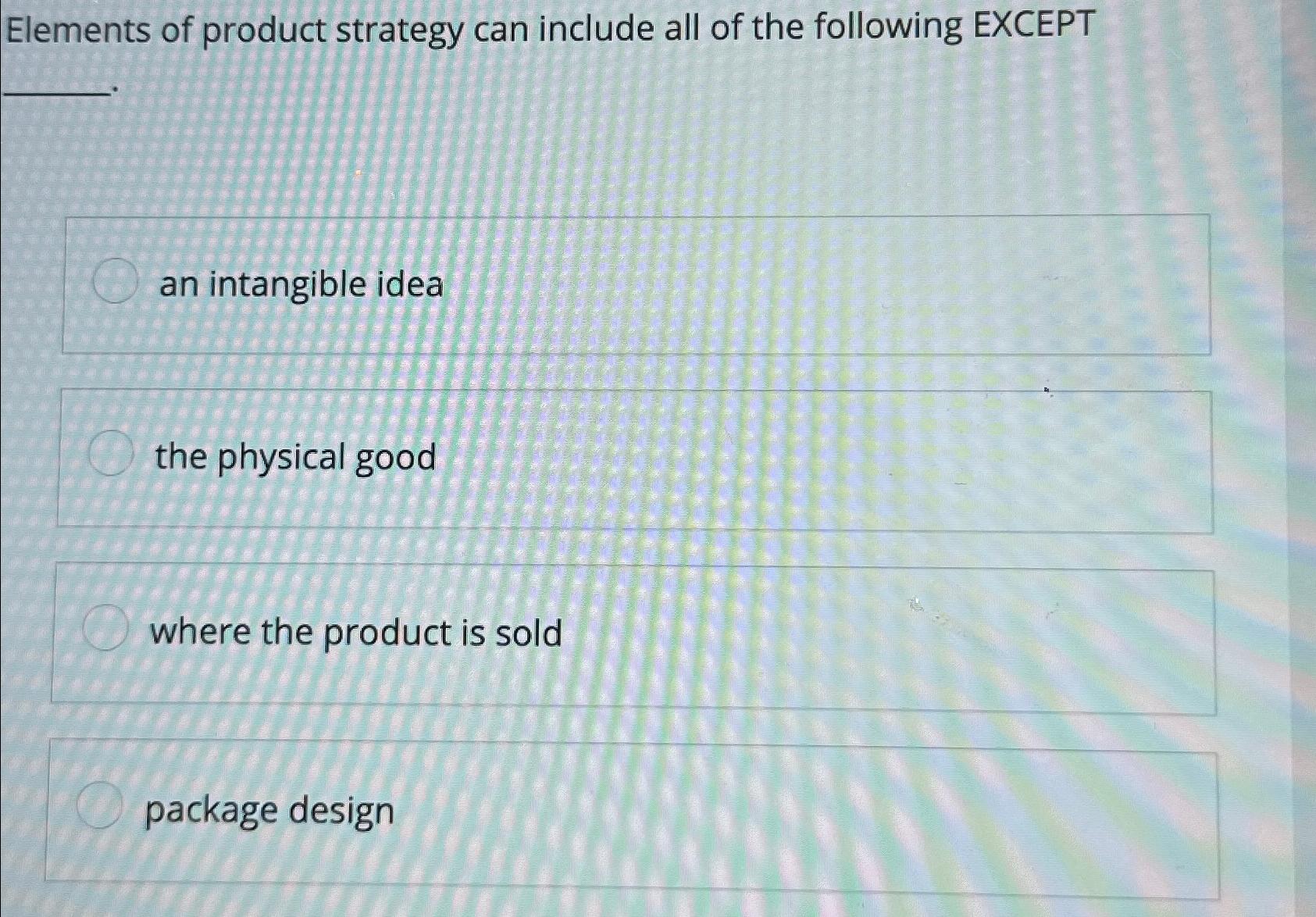 Solved Elements of product strategy can include all of the | Chegg.com