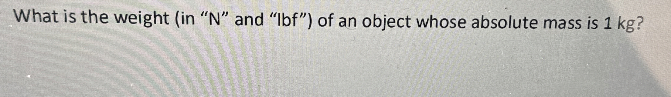 Solved What is the weight (in "N" ﻿and "Ibf") ﻿of an object | Chegg.com