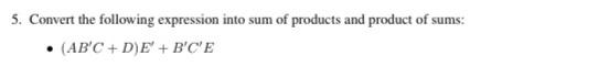 Solved 5. Convert the following expression into sum of | Chegg.com