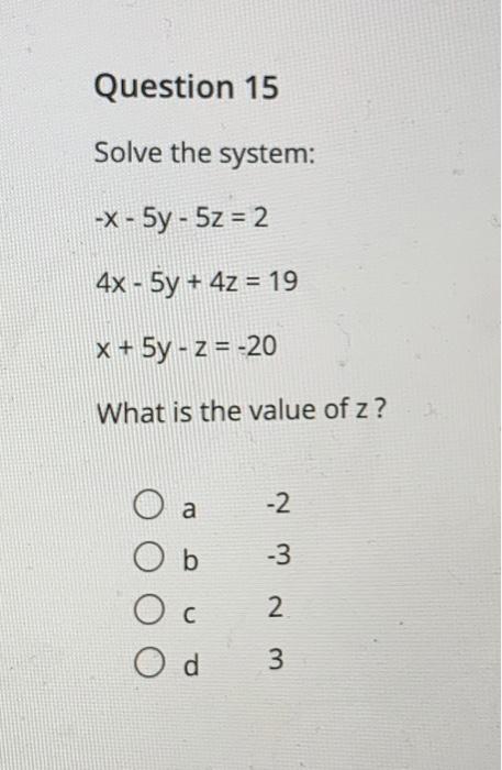 Solved Question 15 Solve the system: -X - 5y - 5z = 2 4x - | Chegg.com