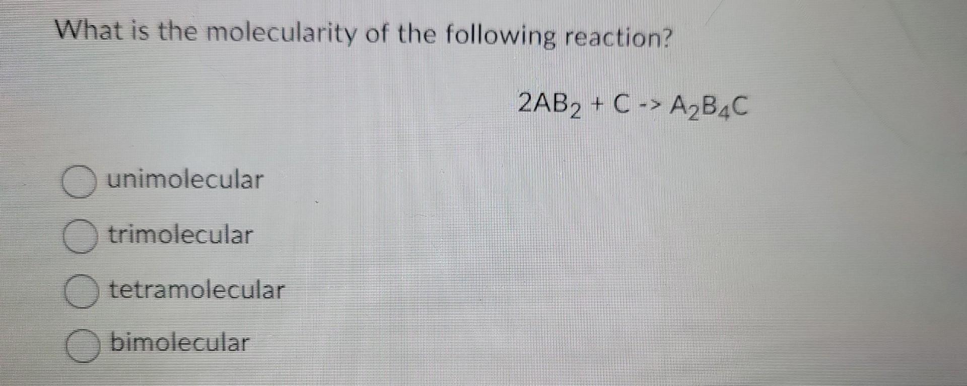 Solved What is the molecularity of the following reaction? | Chegg.com