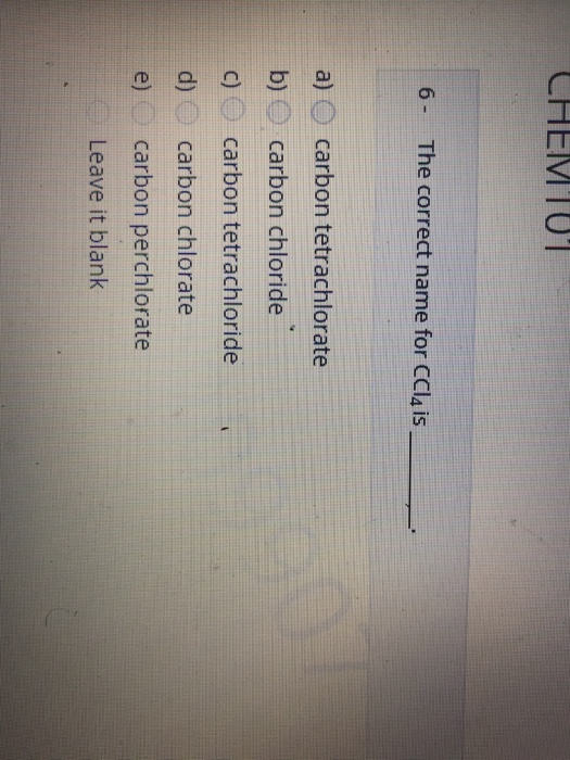 Solved Chemtui 6 The Correct Name For Ccl4 Is A Carbon