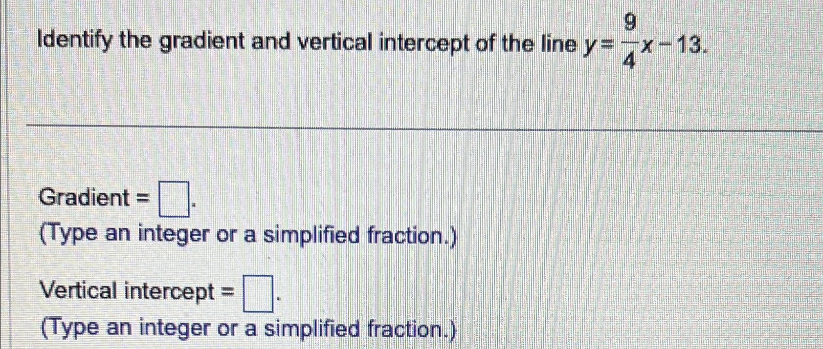 Solved Identify the gradient and vertical intercept of the | Chegg.com