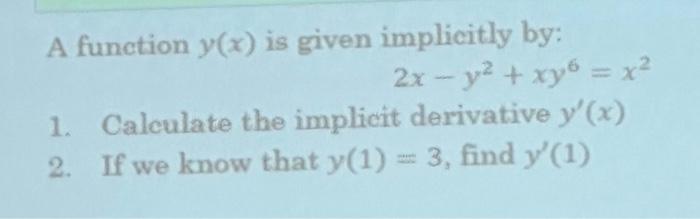 Solved A function y(x) is given implicitly by: 2x−y2+xy6=x2 | Chegg.com