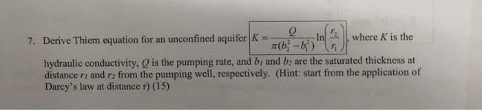 Solved 7. Derive Thiem equation for an unconfined aquifer K | Chegg.com