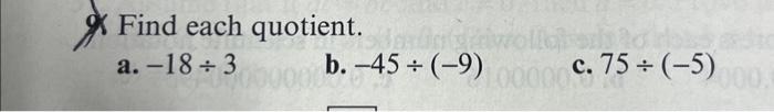 Solved Find each quotient. a. −18÷3 b. −45÷(−9) c. 75÷(−5) | Chegg.com