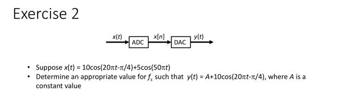 Solved Exercise 2 x(t) ADC x[n] DAC y(t) • Suppose x(t) = | Chegg.com
