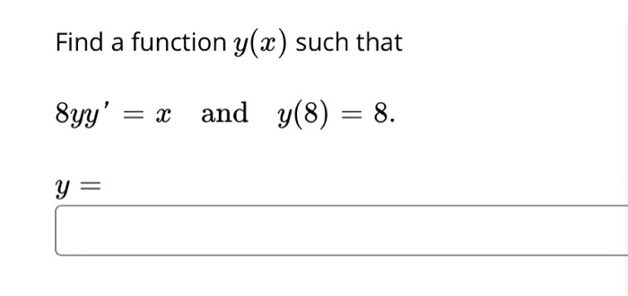 Solved Find a function y(x) such that 8yy' = x and y(8) = 8. | Chegg.com