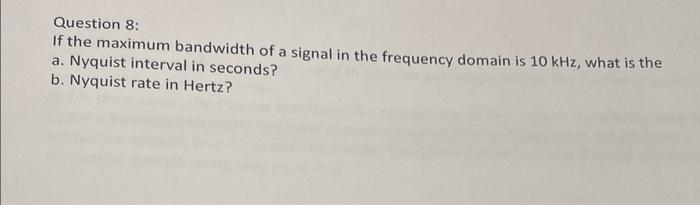 Solved Question 8: If the maximum bandwidth of a signal in | Chegg.com